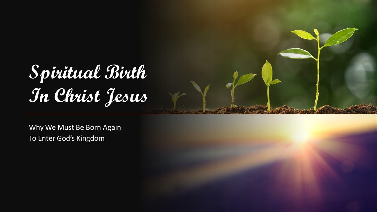 Spiritual Birth In Christ: Why We Must Be Born Again To Enter God’s ...